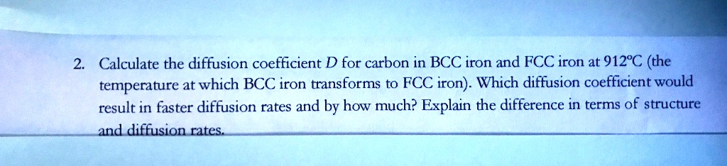 2. Calculate the diffusion coefficient D for carbon in BCC iron and FCC ...