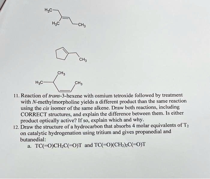 SOLVED: HaC H3c CH3 CHa H3C CH; I1. Reaction of trans-3-hexene with osmium tetroxide followed by ...