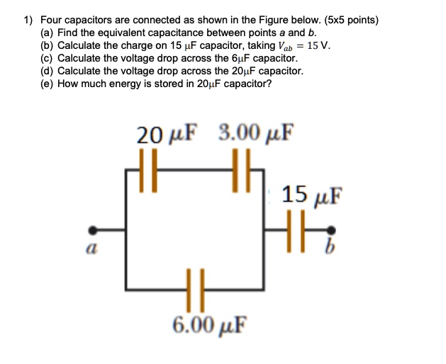 Four capacitors are connected as shown in the Figure below: (5x5 points ...