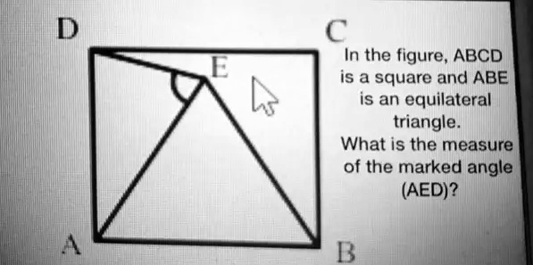 SOLVED: In the figure, ABCD is a square and ABE is an equilateral triangle What is the measure ...