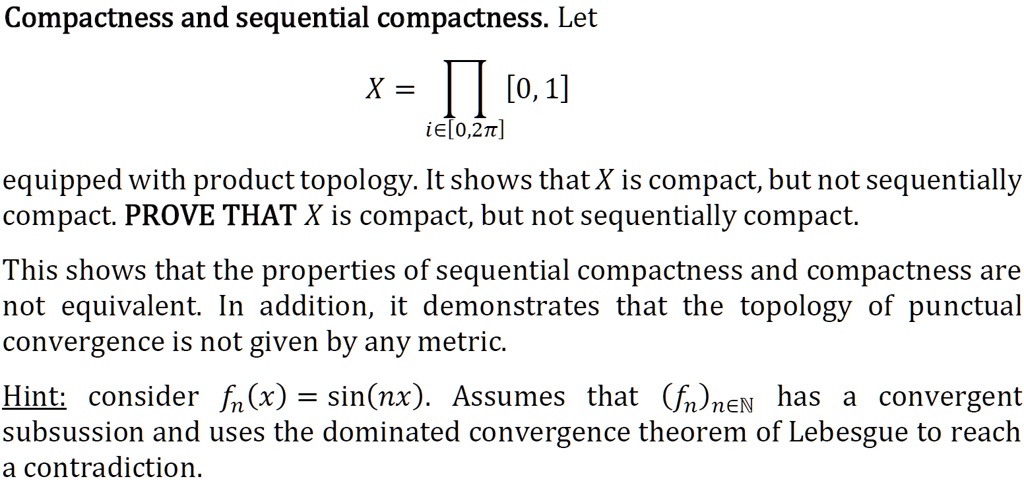 SOLVED: Compactness and sequential compactness. Let X = [0,1] in [0,2π] equipped with the ...