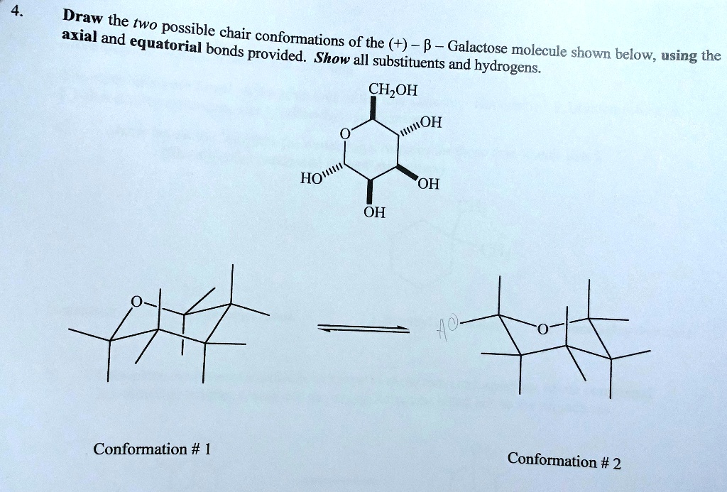 4. Draw the two possible chair conformations of the (+) - ? - Galactose ...