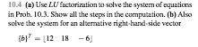 10.4 (a) Use LU factorization to solve the system of equations in Prob ...