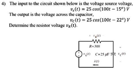 SOLVED: The input to the circuit shown below is the voltage source voltage vt = 25cos(100t ...