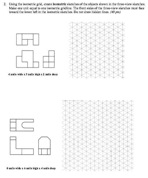 2. Using the isometric grid, create isometric sketches of the objects ...