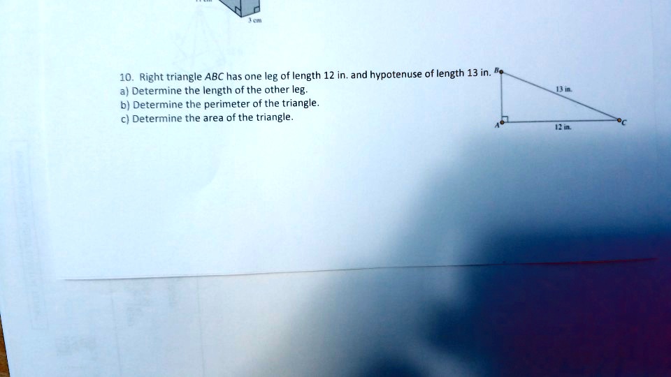 10 right triangle abc has one leg of length 12 in and hypotenuse of length 13 in b a determine ...