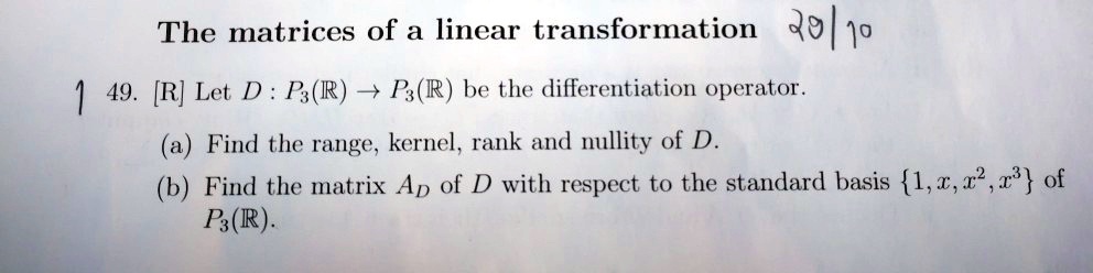 SOLVED:The matrices of a linear transformation Q0/1o 1 49. [R] Let D : PS(RR) ~ Ps(R) be the ...