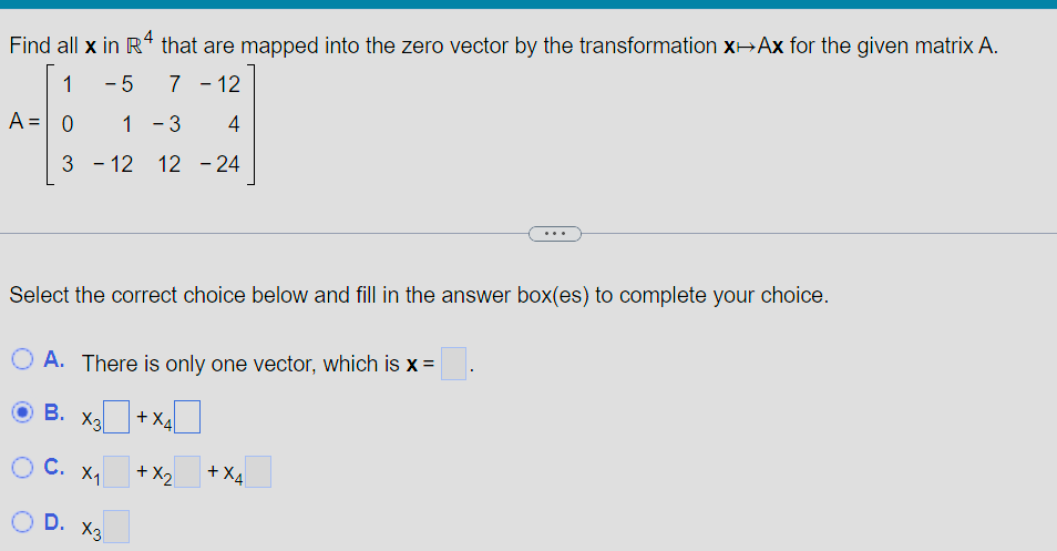 Find All 𝐱 In ℝ 4 That Are Mapped Into The Zero Vector By The Transformation 𝐱↦ A 𝐱 For The