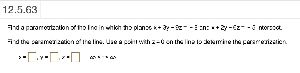 SOLVED: 'Find a parametrization of the line in which the planes intersect... 12.5.63 Find a ...