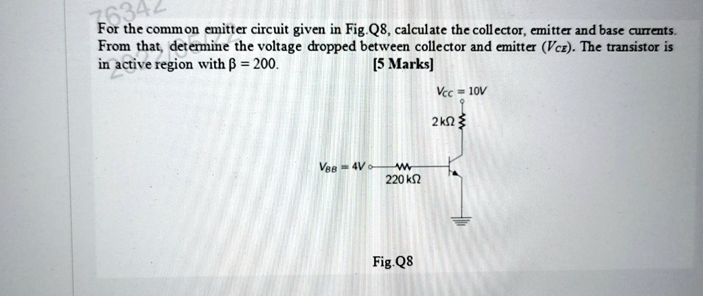 Solved For The Common Emitter Circuit Given In Fig Q8 Calculate The Collector Emitter And Base