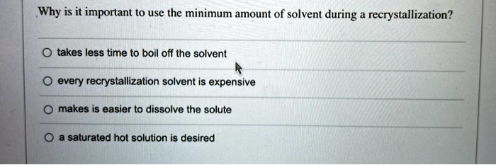 SOLVED: Why is it important to use the minimum amount of solvent during ...