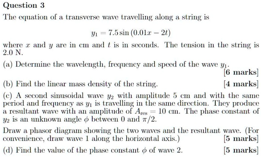 Question 3 The equation of a transverse wave travelling along a string is y1 = 7.5 sin (0.01x ...