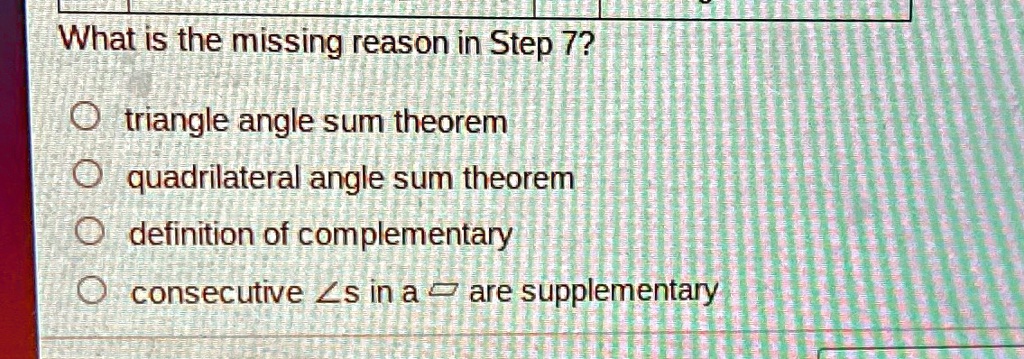 SOLVED:'What is the missing reason in Step 7? triangle angle sum ...