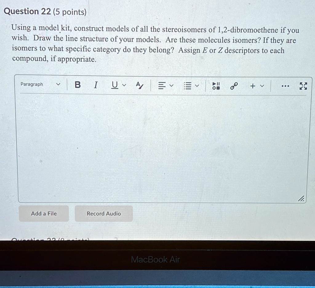 Question 22 (5 points) Using a model kit, construct models of all the stereoisomers of 1,2 ...
