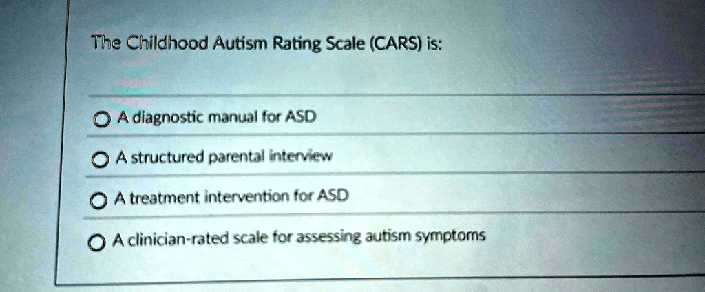 [GET ANSWER] the childhood autism rating scale cars is a diagnostic ...