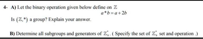 SOLVED: A) Let the binary operation given below deline on Z a"b=0 + 2b ...