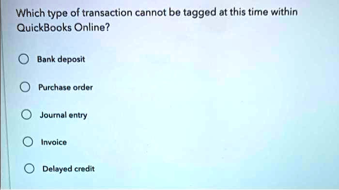 [GET ANSWER] Which type of transaction cannot be tagged at this time ...