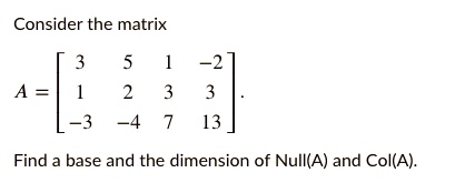 consider the matrix a 3 4 13 find base and the dimension of nulla and ...
