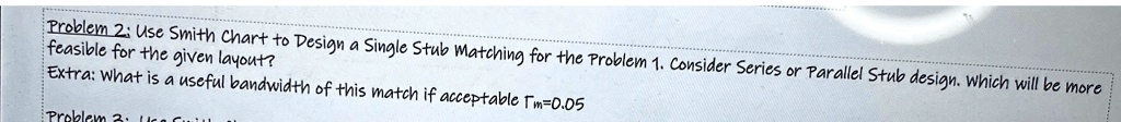 Problem 2: Use Smith Chart to Design a Single Stub Matching for the ... Problem 2: Use Smith Chart to Design a Single Stub Matching for the ...
