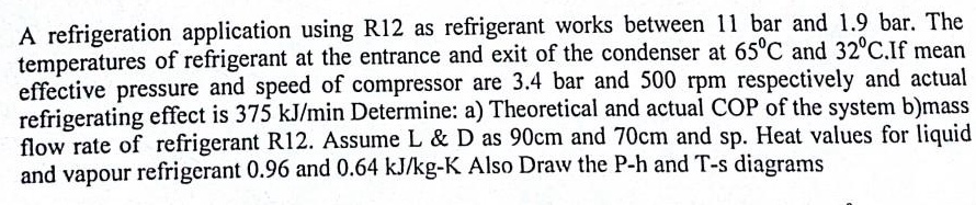 A refrigeration application using R12 as refrigerant works between 11 ...