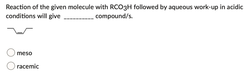 Reaction of the given molecule with RCO3H followed by aqueous work-up ...