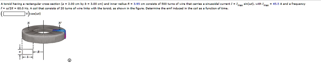 SOLVED: A toroid having a rectangular cross section (a = 2.00 cm by b ...