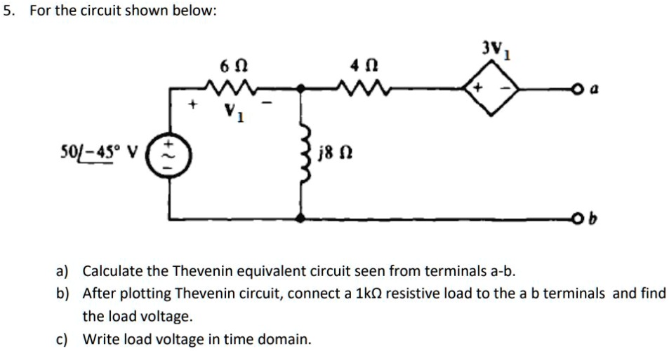 5. For the circuit shown below: 50∠-45^∘ V 6Ω 4Ω + + V1 j8Ω 3V1 Oa Ob a) Calculate the Thevenin ...