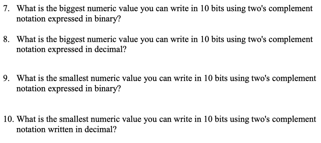 Solved 7 What Is The Biggest Numeric Value You Can Write In 10 Bits Using Twos Complement