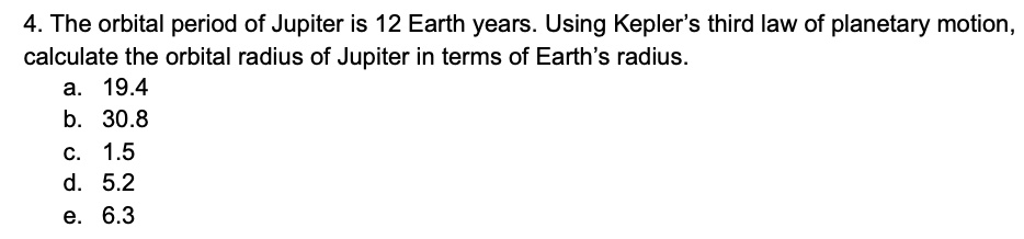 4 the orbital period of jupiter is 12 earth years using keplers third ...