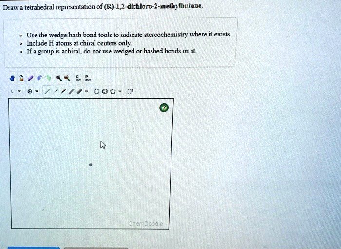 draw tetrahedral representation of r 12 dichloro 2 methylbutane use the wedge hash bond tools t0 ...