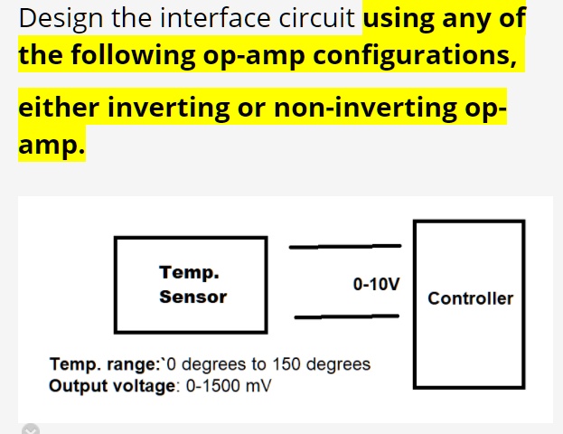 SOLVED: Design the interface circuit using any of the following op-amp configurations, either ...