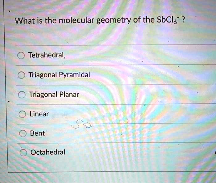 what is the molecular geometry of the sbcl6 tetrahedral triagonal ...