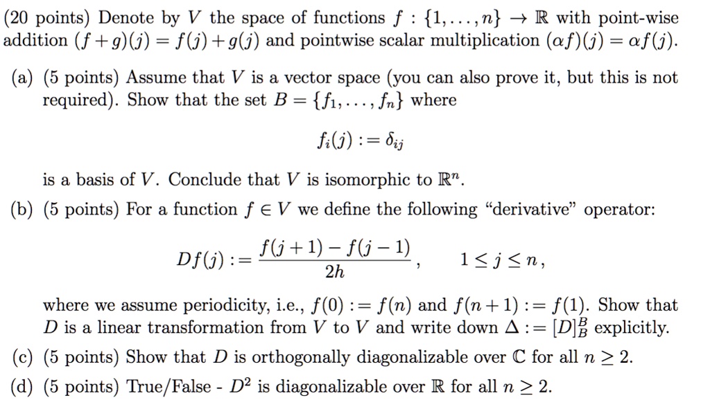 (20 points) Denote by V the space of functions f : {1,..., n}→ℝ with point-wise(f+g)(j) = f(j)+g ...