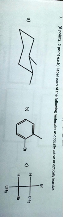 SOLVED: points, point each) Label each of the following molecules optically active - or ...
