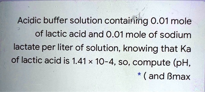 SOLVED: Acidic buffer solution containing 0.01 mole of lactic acid and ...