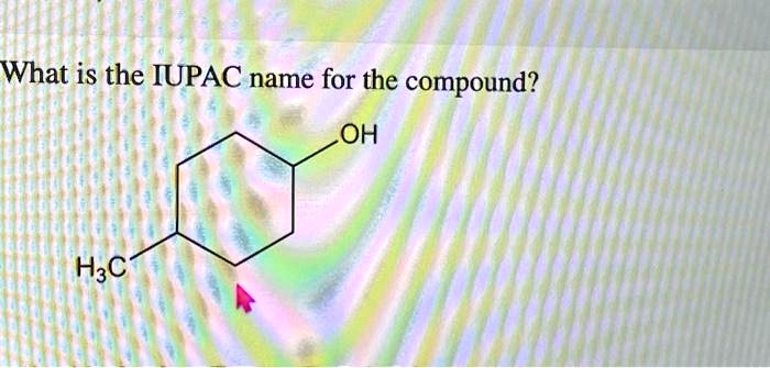 what is the iupac name for the compound h3c what is the iupac name for ...