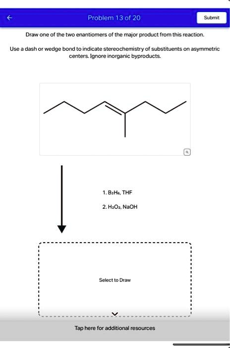 SOLVED: Problem 13 of 20 Submit Draw one of the two enantiomers of the ... SOLVED: Problem 13 of 20 Submit Draw one of the two enantiomers of the ...