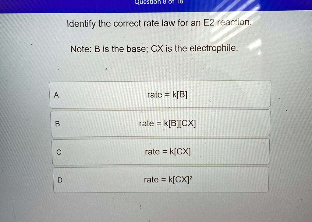 question 8 of 18 identify the correct rate law for an e2 reaction note b is the base cx is the ...