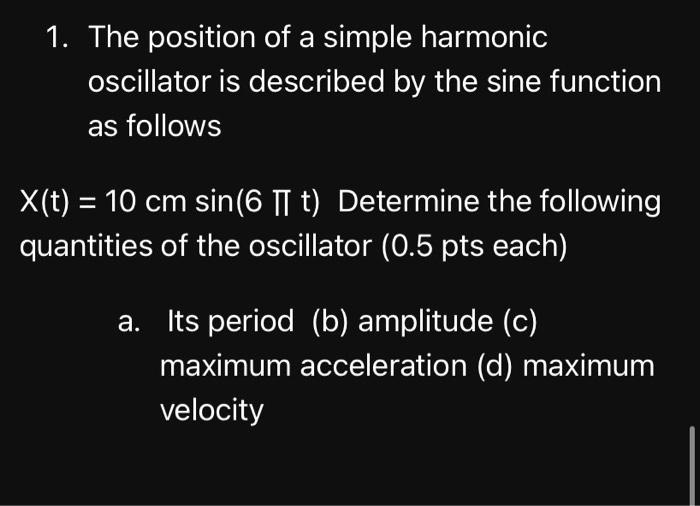 SOLVED:1. The position of a simple harmonic oscillator is described by the sine function as ...