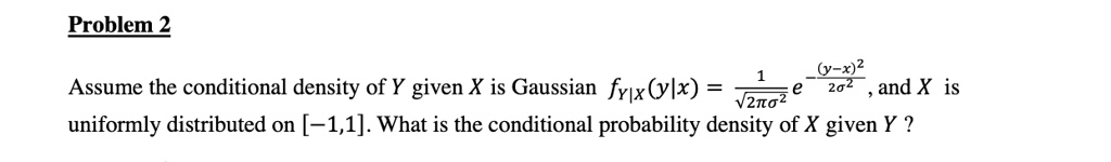problem 2 assume the conditional density of y given x is gaussian frixl ylx 202 and x is vzto ...