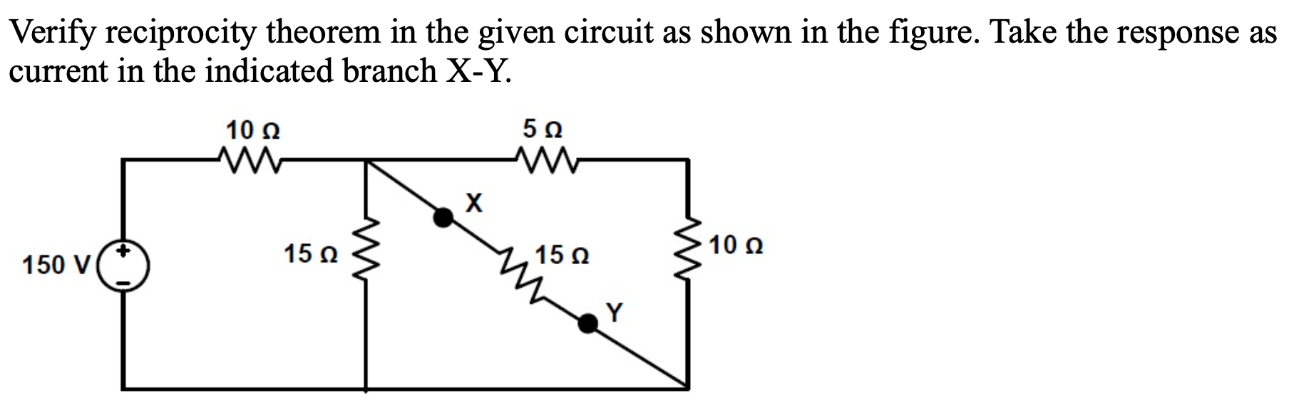 SOLVED: Verify reciprocity theorem in the given circuit as shown in the figure. Take the ...