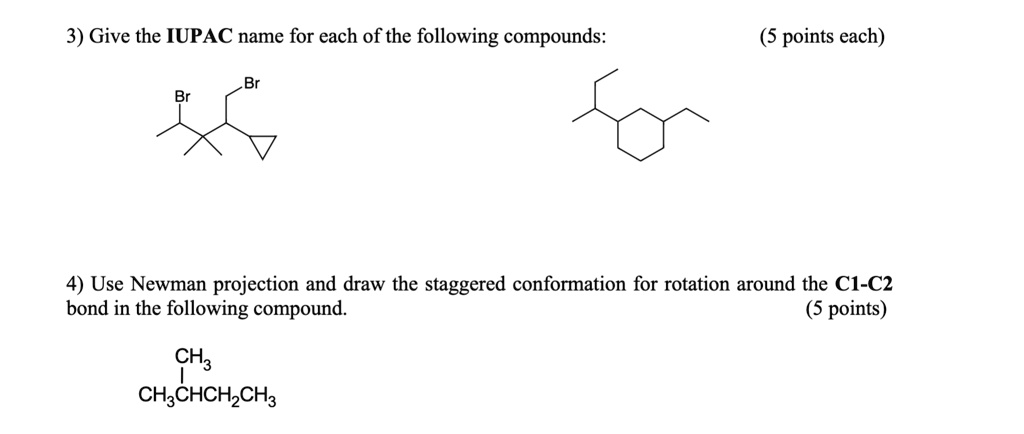 SOLVED:3) Give the IUPAC name for each of the following compounds: points each) 4) Use Newman ...