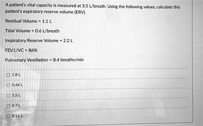 A patient's vital capacity is measured at 3.5 L/breath. Using the ...