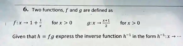 SOLVED: Two functions, f and g, are defined as: f(x) = x - 1 for x > 0 g(x) = x - 41 for x > 0 ...