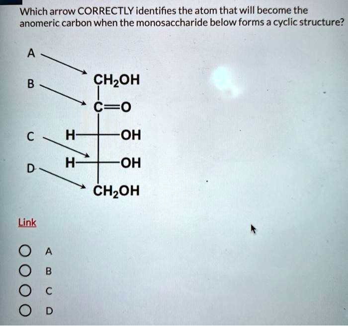 Which arrow CORRECTLY identifies the atom that will become the anomeric ...