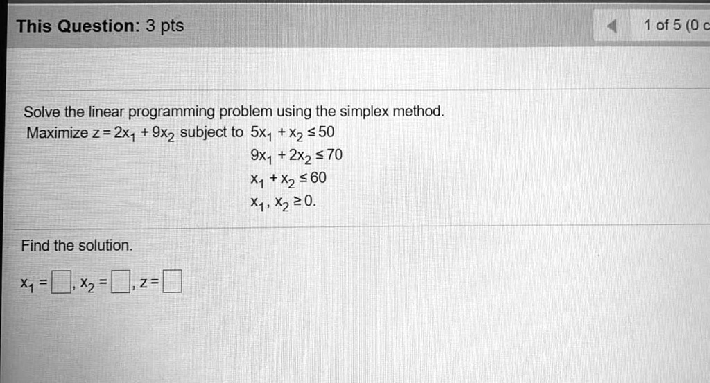 SOLVED: This Question: 3 pts 1 of 5 (0 € Solve the linear programming ... SOLVED: This Question: 3 pts 1 of 5 (0 € Solve the linear programming ...