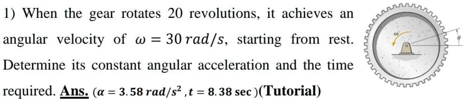 1 When The Gear Rotates 20 Revolutions It Achieves An Angular Velocity Of ω 30 Rad S
