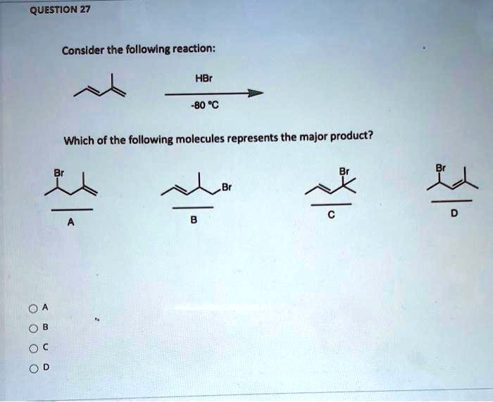 SOLVED: QUESTION 27 Consider the following reaction: HBr -80 %C Which ... SOLVED: QUESTION 27 Consider the following reaction: HBr -80 %C Which ...