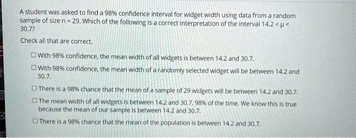 a student was asked to find 9896 confidence interval for widget width using data from random ...