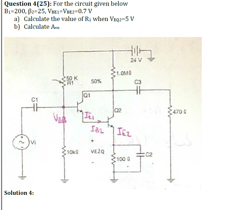 SOLVED: Question 4(25): For the circuit given below B1=200, β2=25, VB E 1=VB E 2=0.7 V a ...
